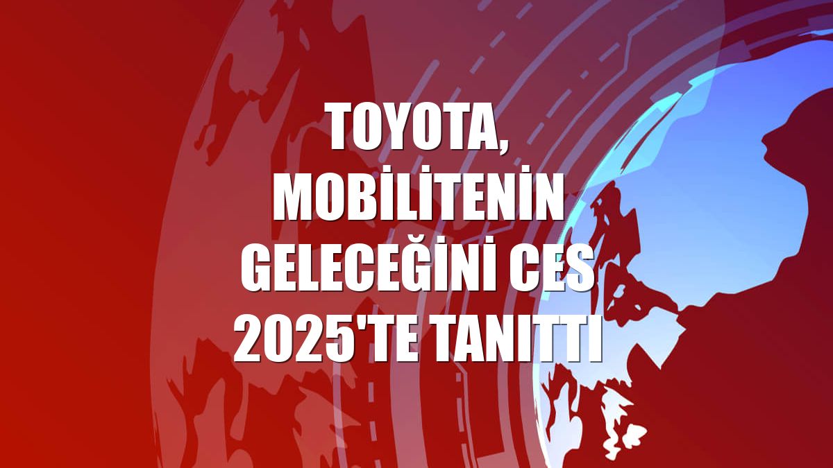 Toyota, mobilitenin geleceğini CES 2025'te tanıttı - Ekonomi Haberleri - Diyadinnet
